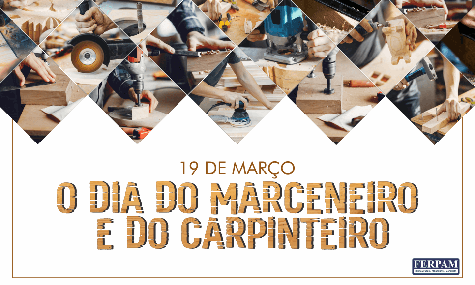 O Dia do Marceneiro e do carpinteiro - Blog Ferpam